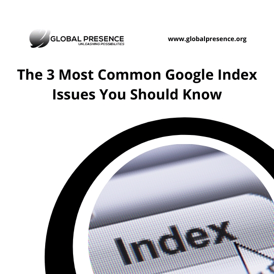 The 3 Most Common Google Index Issues You Should Know - Global Presence ... The 3 Most Common Google Index Issues You Should Know - Global Presence ...